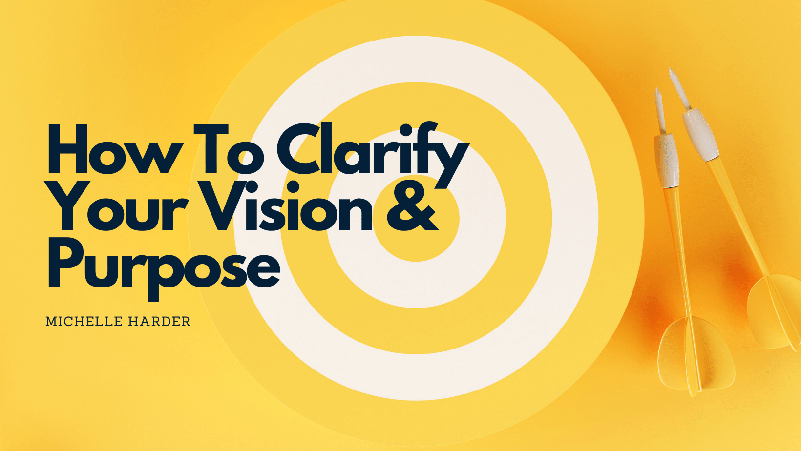 How To Clarify Your Vision & Purpose - Harder Consulting