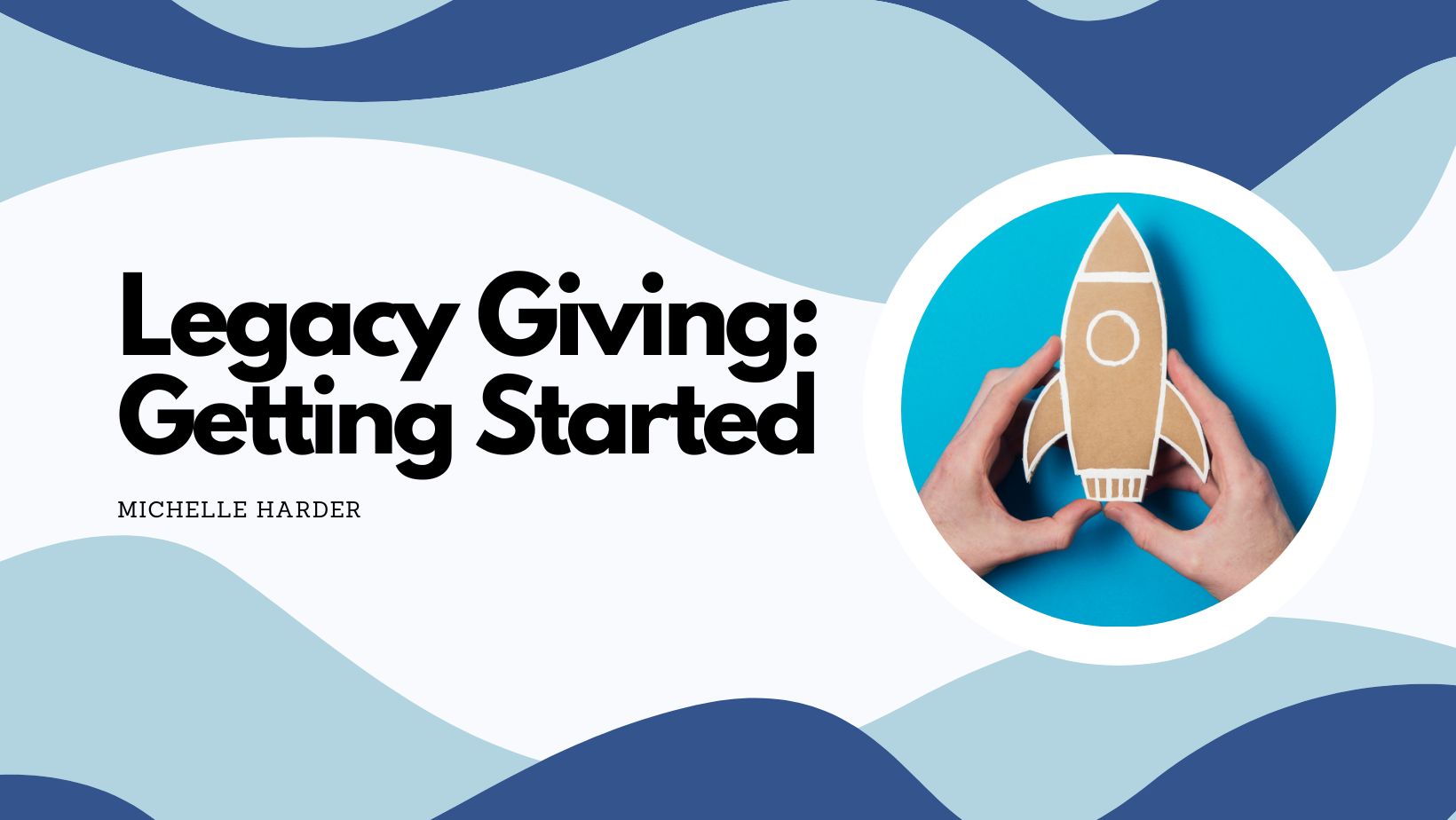 Legacy Giving: Getting Started - Harder Consulting